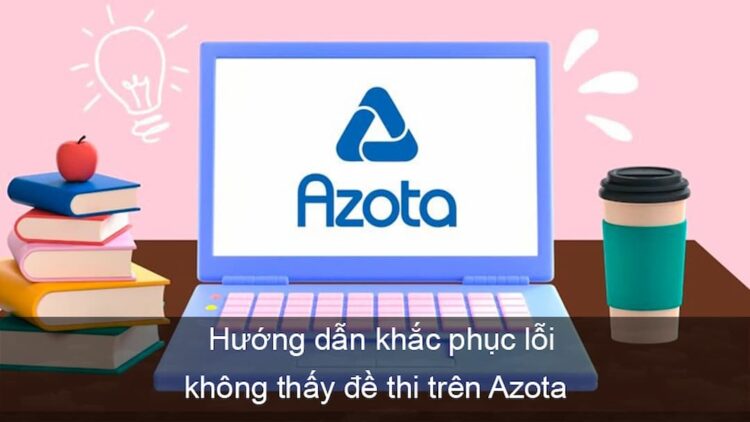 Azota bị lỗi – Hướng dẫn cách khắc phục và xử lý hiệu quả - phamemaz ...